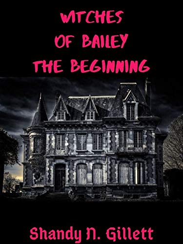 Witches of Bailey: The Beginning by Shandy N. Gillett | Goodreads