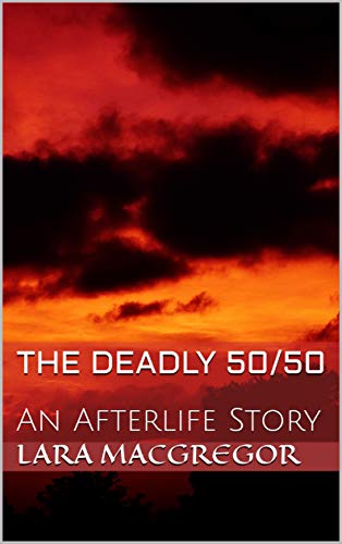 The Deadly 50/50: An Afterlife Story by Lara MacGregor | Goodreads