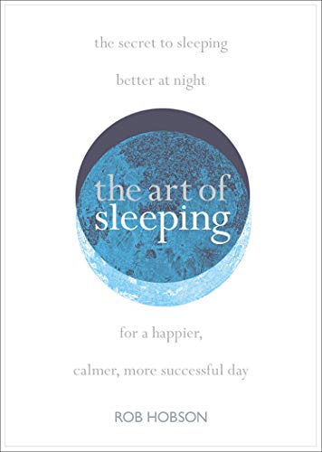 The Art of Sleeping: the secret to sleeping better at night for a ...