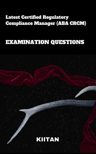 Latest Certified Regulatory Compliance Manager (ABA CRCM) Examination ...