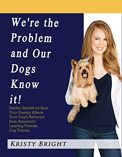 We're the Problem and Our Dogs Know It!: We're the Solution and Our ...