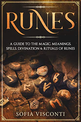 Runes: A Guide To The Magic, Meanings, Spells, Divination & Rituals Of ...