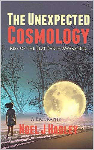 The Unexpected Cosmology: Rise of the 21st-Century Flat Earth Awakening ...