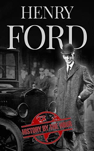 Henry Ford: A Life from Beginning to End - Founder of Ford Motor ...