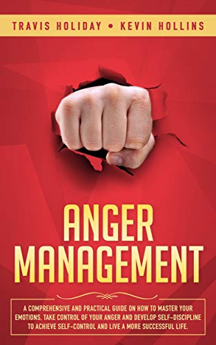 Anger Management: A Comprehensive And Practical Guide On How To Master ...