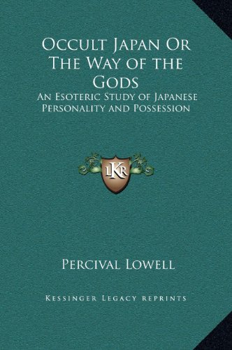 Occult Japan Or The Way of the Gods: An Esoteric Study of Japanese ...