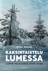 Kaksintaistelu lumessa Lapin talvisota 1939-1940 by Mika Kulju | Goodreads