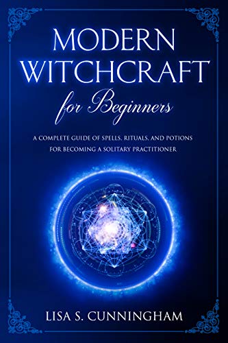 Modern Witchcraft for Beginners: A Complete Guide of Spells, Rituals ...