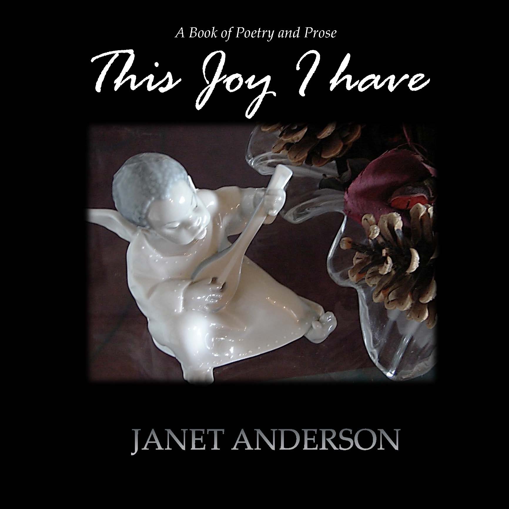 THIS JOY I HAVE: A Book of Poetry and Prose by Janet Anderson | Goodreads