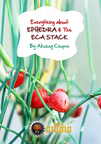 Everything about Ephedra and The ECA Stack by Akshay Chopra | Goodreads