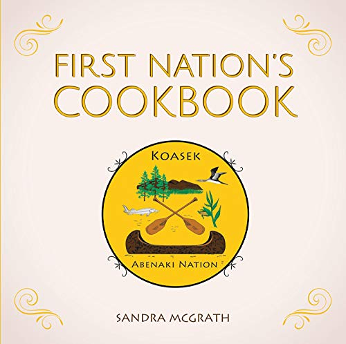 First Nation's Cookbook by Sandra McGrath | Goodreads
