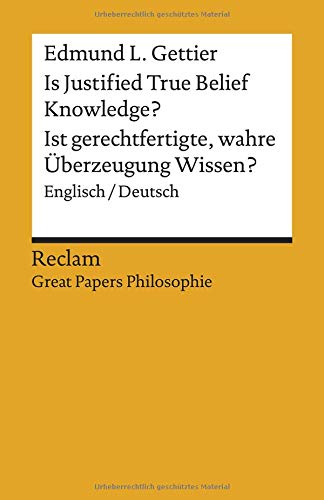 Is Justified True Belief Knowledge? / Ist gerechtfertigte, wahre ...