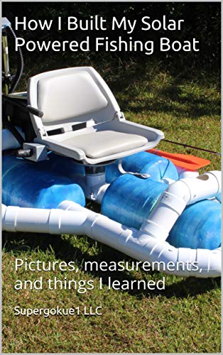 How I Built My Solar Powered Fishing Boat: Pictures, measurements, and ...