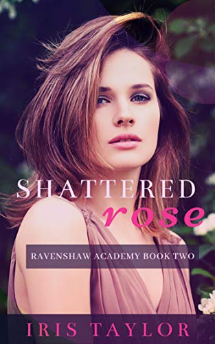 Shattered Rose (Ravenshaw Academy #2) by Iris Taylor | Goodreads