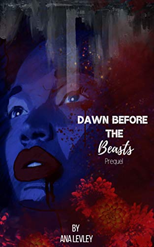 Dawn before the Beasts: Prequel by Ana Levley | Goodreads