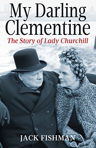 My Darling Clementine: The Story of Lady Churchill by Jack Fishwick ...