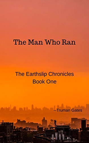 The Man Who Ran (The Earthslip Chronicles: Book One) by Truman Gates ...