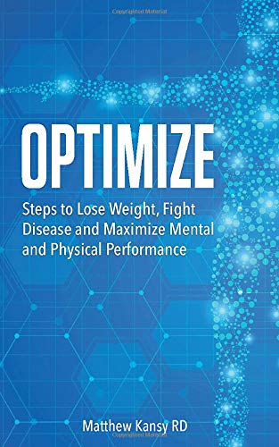 Optimize: Steps to Lose Weight, Fight Disease and Maximize Mental and ...