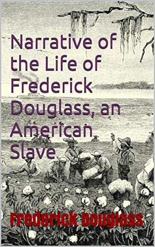Narrative of the Life of Frederick Douglass, an American Slave by ...