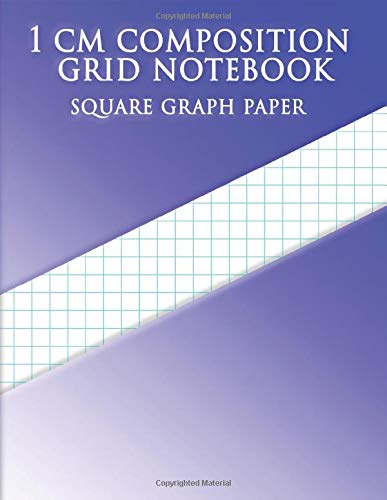 1 CM COMPOSITION GRID NOTEBOOK SQUARE GRAPH PAPER: 8.5x11 inch Page ...
