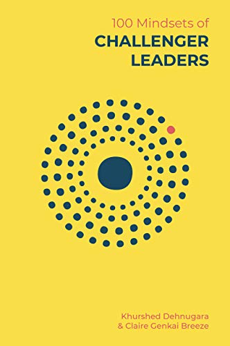 100 Mindsets of Challenger Leaders by Khurshed Dehnugara | Goodreads
