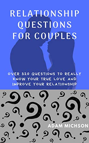 Relationship Questions For Couples: Over 320 questions to really know ...