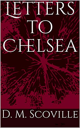 Letters to Chelsea (A Spreading Madness Book 1) by D.M. Scoville ...
