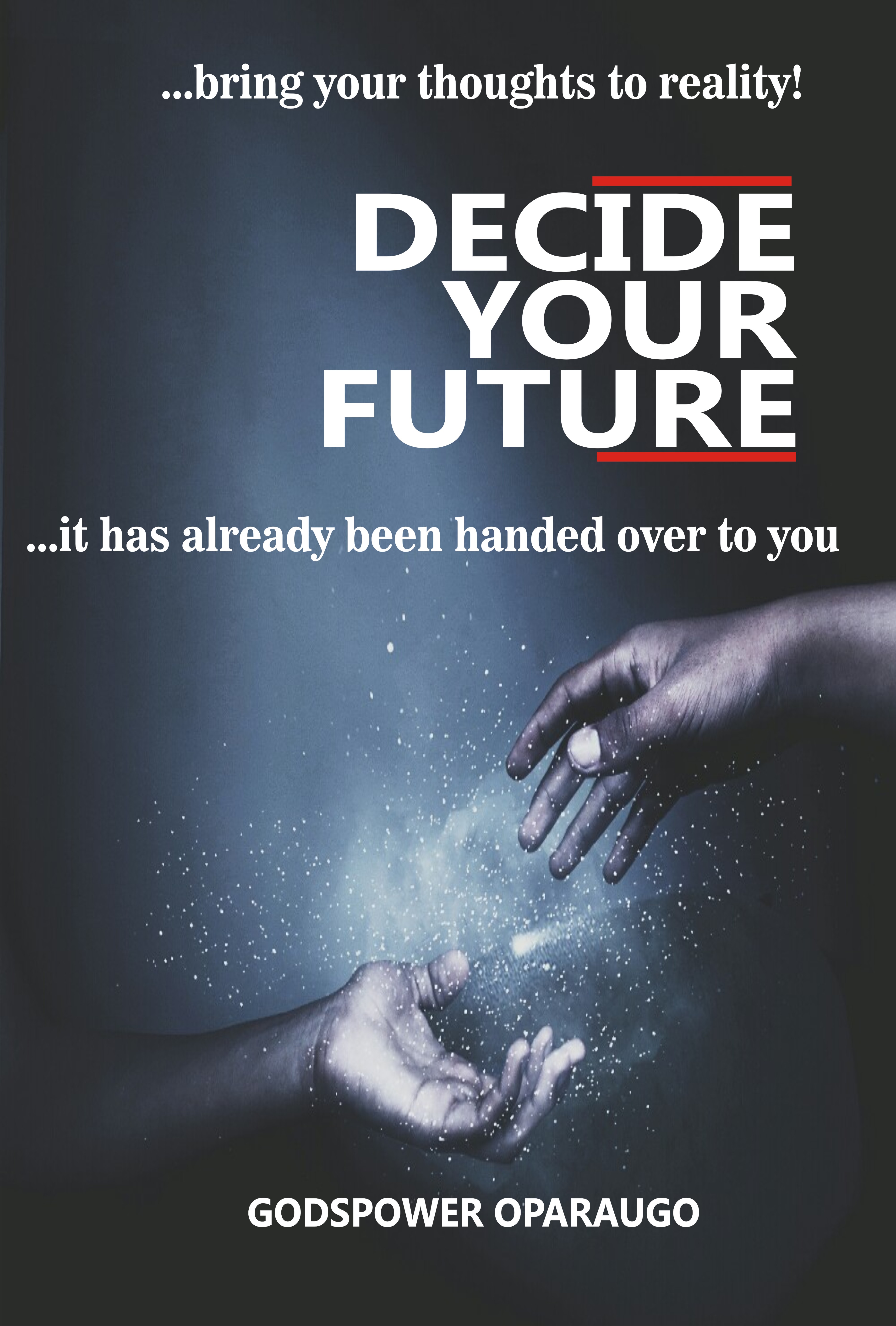 Decide Your Future by Godspower Oparaugo | Goodreads