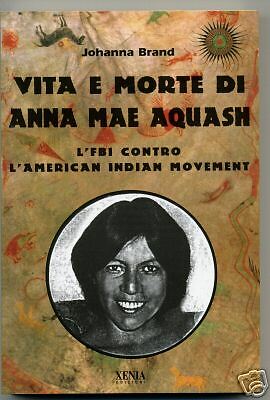Vita e morte di Anna Mae Aquash. L'FBI contro L'American Indian ...
