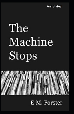 The Machine Stops Annotated by E.M. Forster | Goodreads