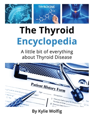 The Thyroid Encyclopedia: An Everyday Thyroid Disease Reference Book by ...