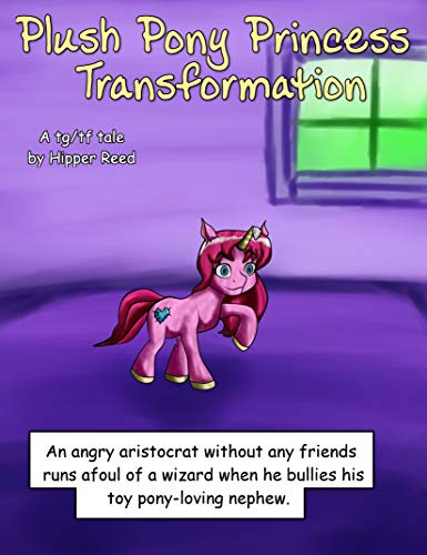 Plush Pony Princess Transformation: A TF/TG tale by Hipper Reed by ...