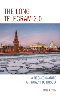 The Long Telegram 2.0: A Neo-Kennanite Approach to Russia by Peter ...