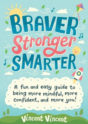 Braver, Stronger, Smarter: A Fun and Easy Guide to Being More Mindful ...