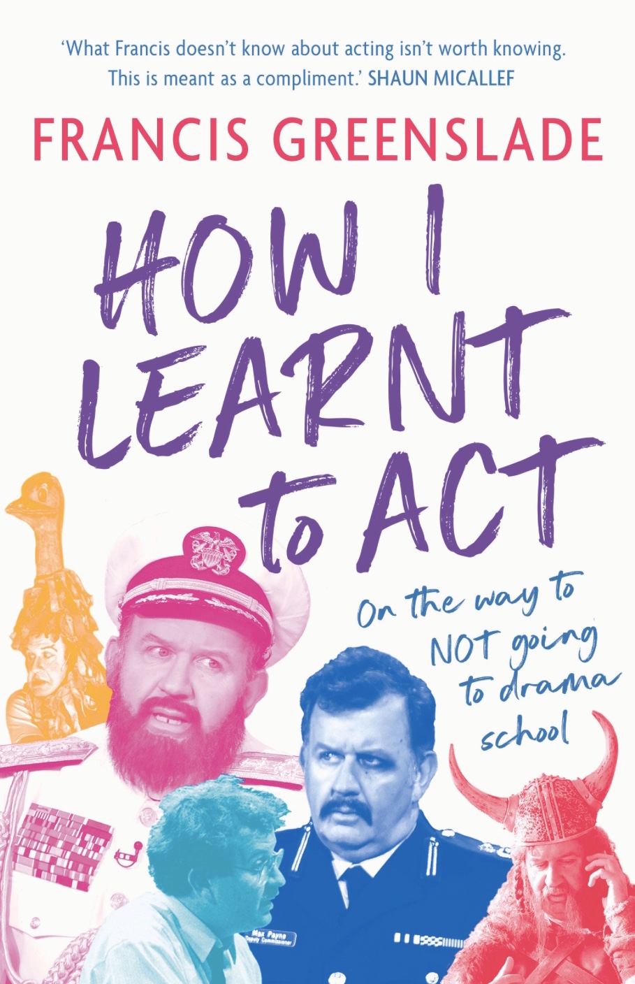 How I Learnt to Act by Francis Greenslade | Goodreads