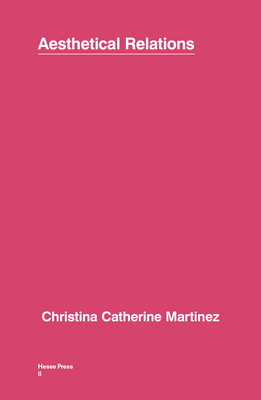 Aesthetical Relations by Christina Catherine Martinez | Goodreads