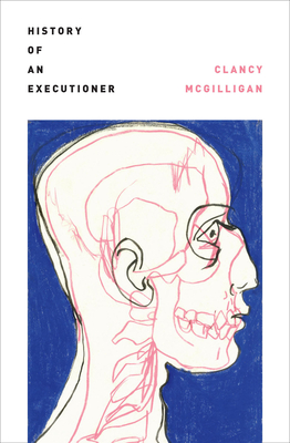 History of an Executioner by Clancy McGilligan | Goodreads