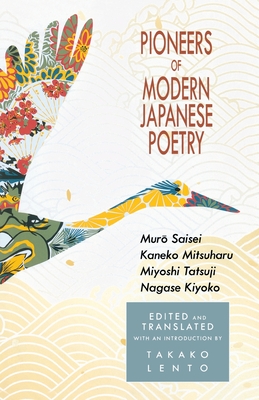 Pioneers of Modern Japanese Poetry: Muro Saisei, Kaneko Mitsuharu ...