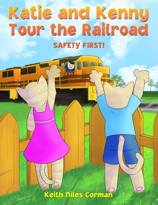 Katie and Kenny Tour the Railroad: Safety First! by Keith Niles Corman ...