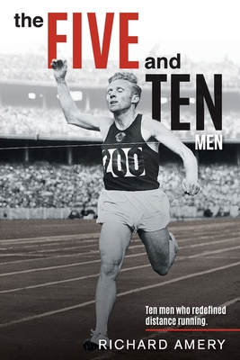 The Five and Ten Men: Ten Men Who Redefined Distance Running by Richard ...