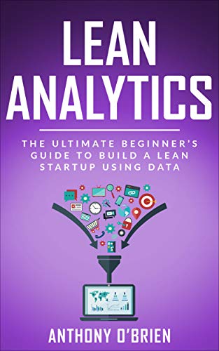 Lean Analytics: The Ultimate Beginner’s Guide to Build a Lean Startup ...