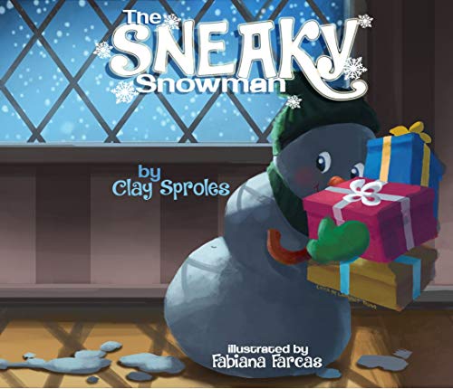 The Sneaky Snowman: A Christmas Story by Clay Sproles | Goodreads
