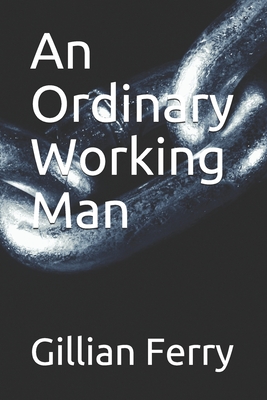 An Ordinary Working Man by Gillian Ferry | Goodreads