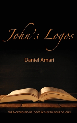 John's Logos: The Background of Logos in the Prologue of John by Daniel ...
