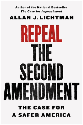 Repeal the Second Amendment: The Case for a Safer America by Allan J ...