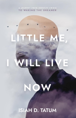 Little Me, I Will Live Now: A Journey From Identity Crisis to Waking ...