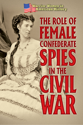 The Role of Female Confederate Spies in the Civil War by Hallie Murray ...