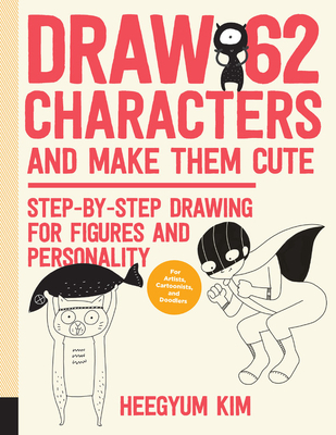 Draw 62 Characters and Make Them Cute: Step-by-Step Drawing for Figures ...