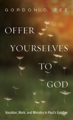 Offer Yourselves to God by Gordon D. Fee | Goodreads