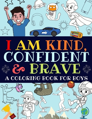 I Am Kind, Confident and Brave: An Inspirational Coloring Book For Boys ...